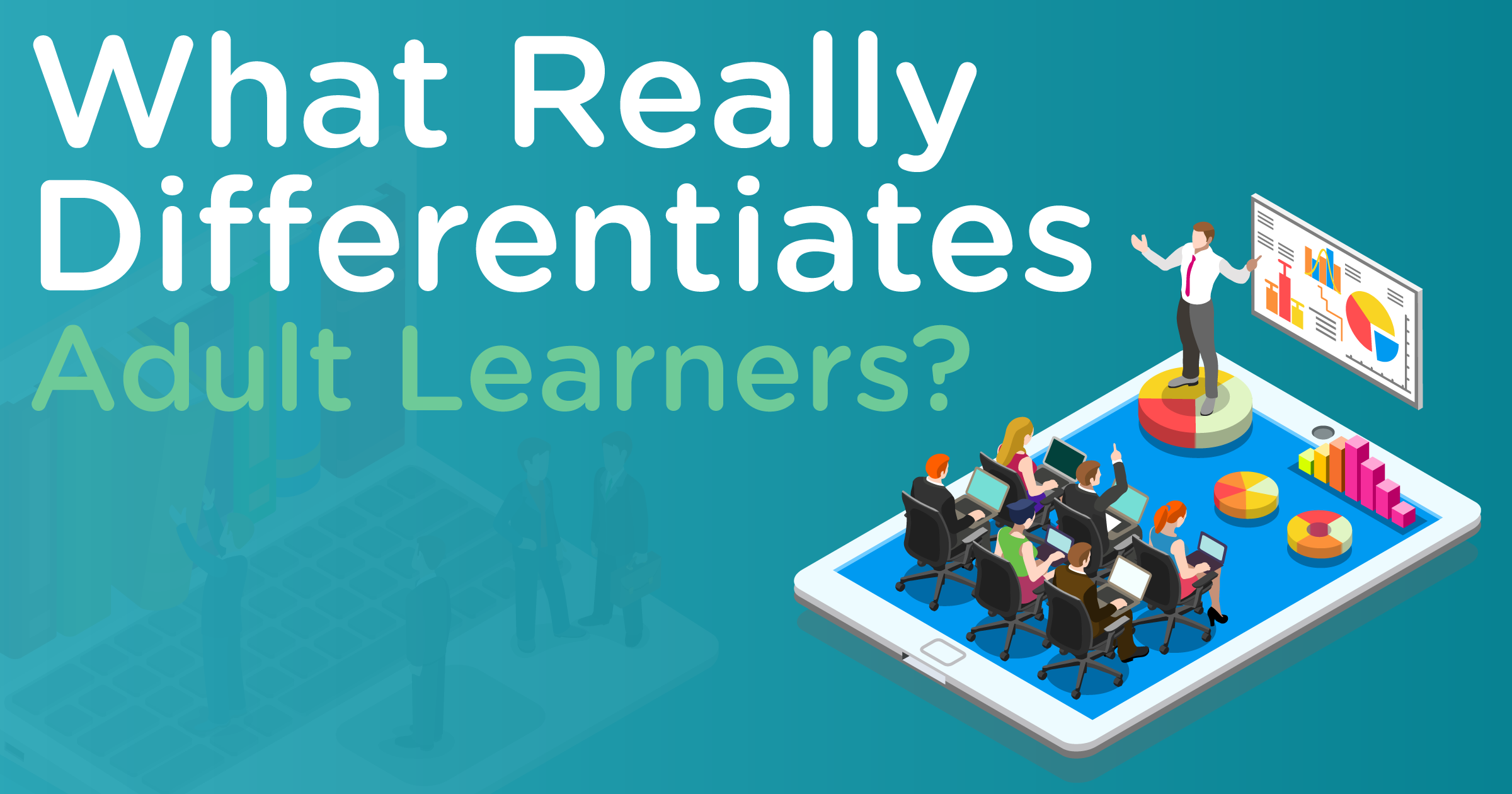 Adult Learning: What Differentiates Adult Learners? | Digital Wake